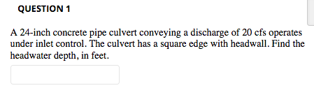 Solved QUESTION1 A 24-inch concrete pipe culvert conveying a | Chegg.com