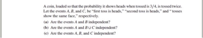 Solved A coin, loaded so that the probability it shows heads | Chegg.com