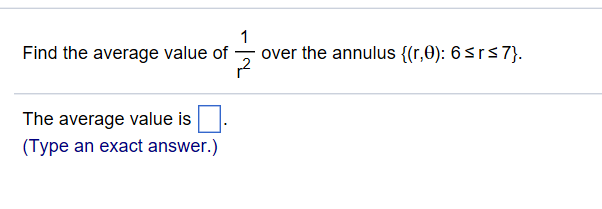Solved Find the average value of 1/r^2 over the annulus {(r, | Chegg.com