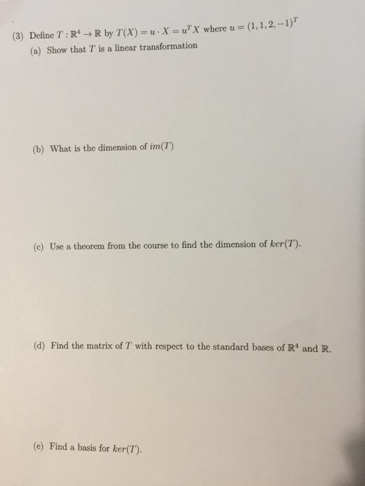 Solved Define T: R^4 rightarrow R by T(X) = u ? X = u^T X | Chegg.com