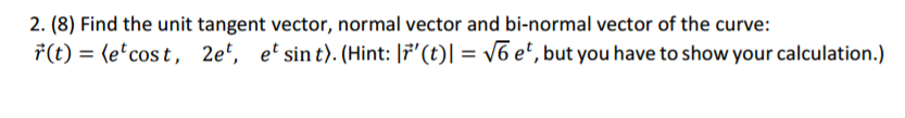 Solved Find the unit tangent vector, normal vector and | Chegg.com