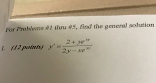 Solved Thru #5, find the general solution y' = 2 + ye^xy/2y | Chegg.com