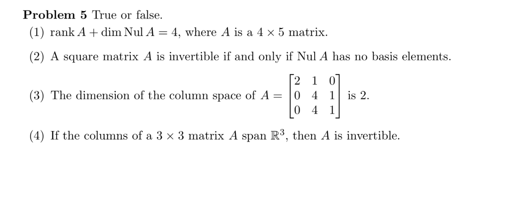 Solved Problem 5 True or false. (1) rank A + dim Nul A 4, | Chegg.com