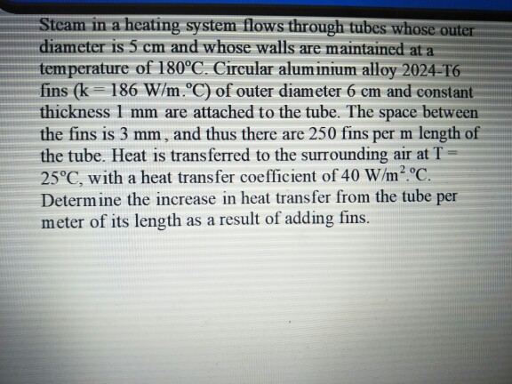Solved Steam in a heating system flows through tubes whose | Chegg.com