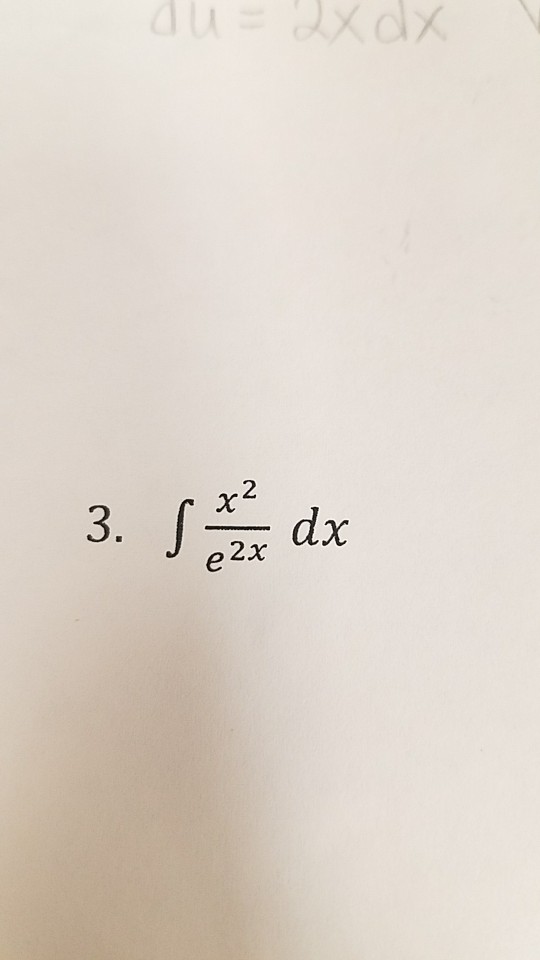 Solved Integration by parts integral x^2/e^2x dx | Chegg.com