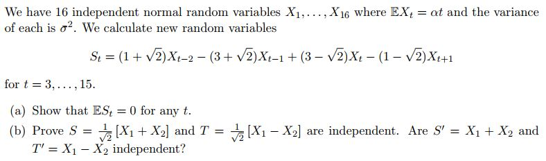 Solved We have 16 independent normal random variables X_1, | Chegg.com