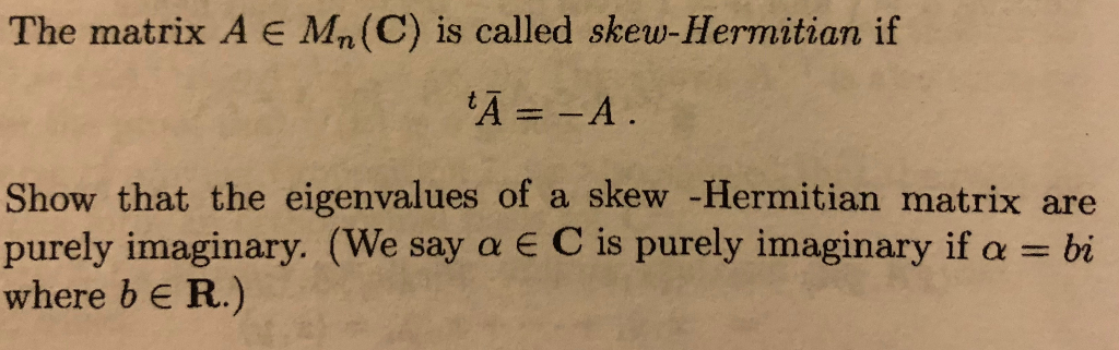 Solved The matrix A e Mn (C) is called skew-Hermitian if | Chegg.com