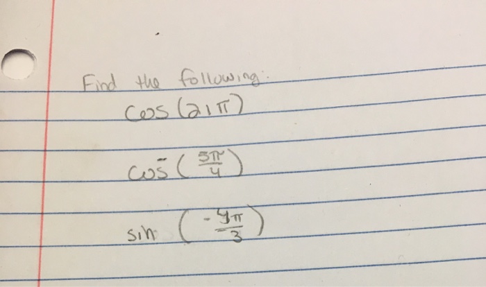 Solved Find the following cos (21 pi) cos (5 pi/4) sin(- | Chegg.com