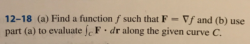 Solved 12-18 (a) Find a function f such that F -Vf and (b) | Chegg.com