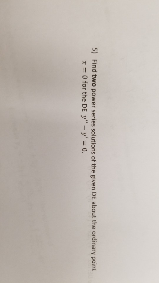 Solved 5) Find two power series solutions of the given DE | Chegg.com Solved 5) Find two power series solutions of the given DE | Chegg.com