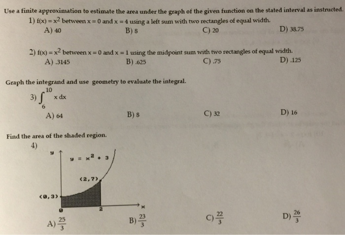Solved Use A Finite Approximation To Estimate The Area Under