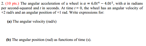 Solved The angular acceleration of a wheel is alpha = 6.0t^4 | Chegg.com