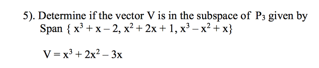 Solved 5). Determine if the vector V is in the subspace of | Chegg.com