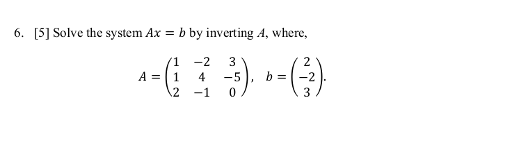 Solved 6, [5] Solve the system Ax = b by inverting A, where, | Chegg.com