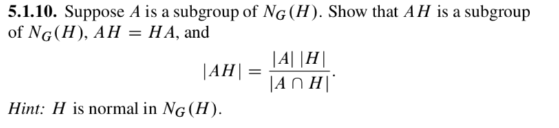 Solved 5.1.10. Suppose A is a subgroup of NG (H). Show that | Chegg.com