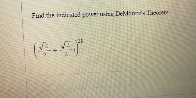 Solved Find the indicated power using DeMoivre's Theorem. | Chegg.com Solved Find the indicated power using DeMoivre's Theorem. | Chegg.com