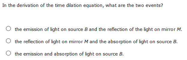 Solved In the derivation of the time dilation equation, what | Chegg.com