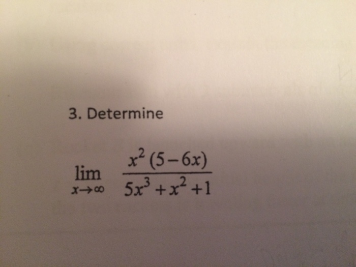 Solved Determine lim x rightarrow infinity X^2(5-6x)/5x^3 | Chegg.com