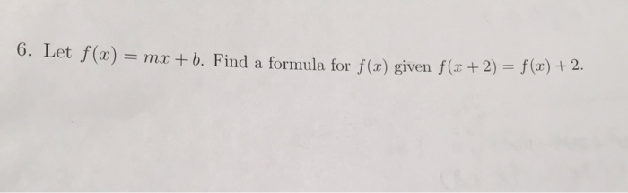 Solved Let f(x) = mx + b. Find a formula for f(x) given f(x | Chegg.com