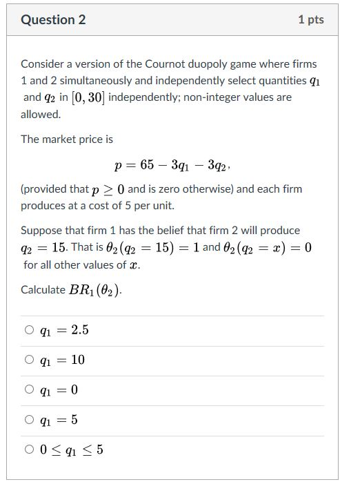 Solved Question2 1 pts Consider a version of the Cournot | Chegg.com