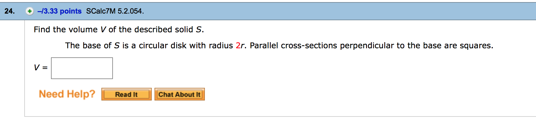 Solved Find the volume V of the described solid S. The base | Chegg.com