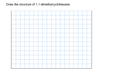 Solved Draw the structure of 1, 1-dimethylcyclohexane. | Chegg.com