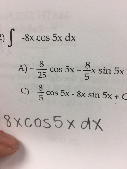 Solved integral -8x cos 5x dx -8/25 cos 5x -8/5 x sin 5x | Chegg.com