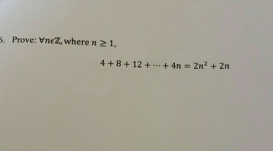 Solved 5. Prove: VneZ, where n 2 1, 4 +8 + 12 + +4n 2n2 + 2n | Chegg.com Solved 5. Prove: VneZ, where n 2 1, 4 +8 + 12 + +4n 2n2 + 2n | Chegg.com
