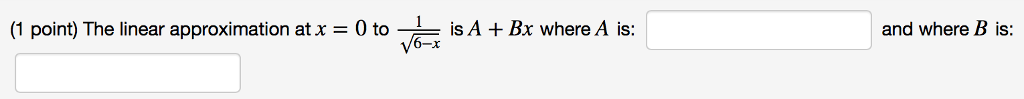 Solved The linear approximation at x = 0 to 1 Squareroot 6?x | Chegg.com