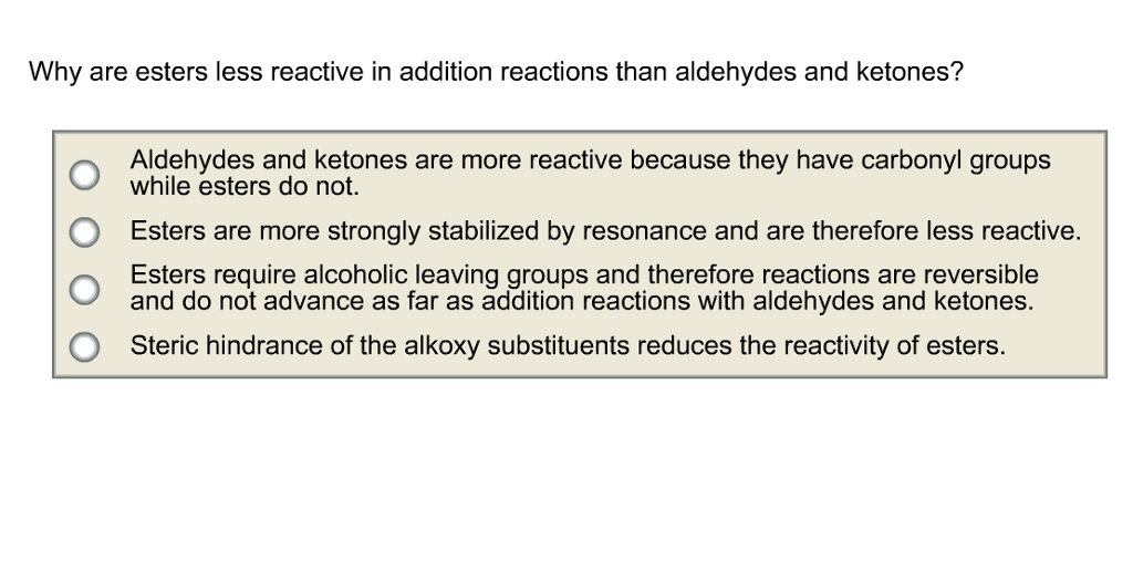 Solved Why are esters less reactive in addition reactions | Chegg.com
