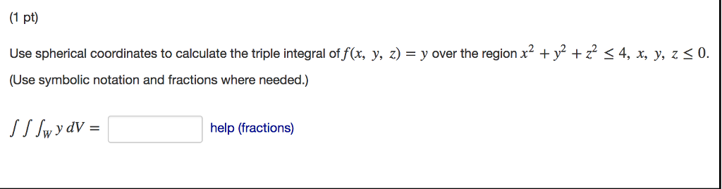 Solved (1 pt) Use spherical coordinates to calculate the | Chegg.com Solved (1 pt) Use spherical coordinates to calculate the | Chegg.com