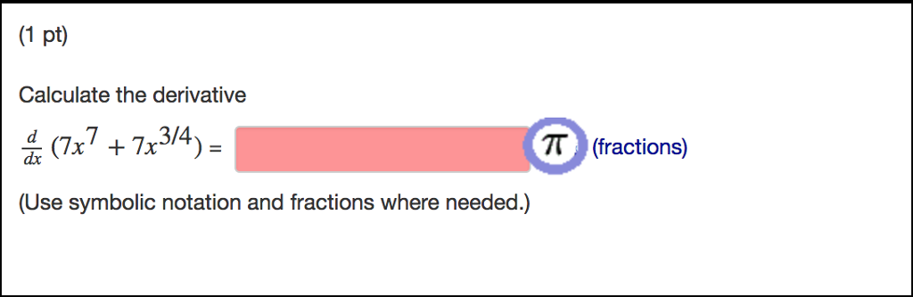 Solved (1 pt) Calculate the derivative 훑 (7x7 + 7x3/4)- π) | Chegg.com