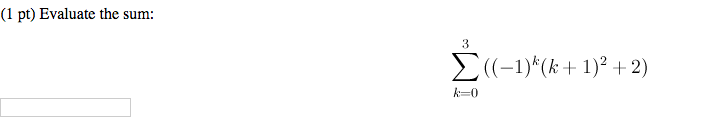 Solved Evaluate the sum: Sigma k=0 to 3 ((-1)^k(k+1)^2+2) | Chegg.com