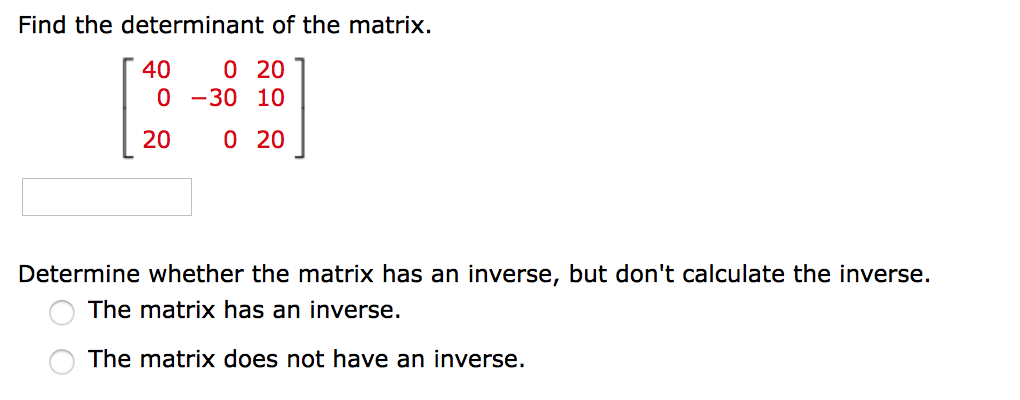Solved Find the determinant of the matrix 40 020 0 -30 10 20 | Chegg.com