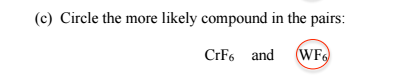 Why is WF6 more likely to be formed over CrF6? | Chegg.com