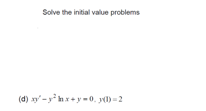 Solved Solve the initial value problems xy'-y^2 ln x + y = | Chegg.com