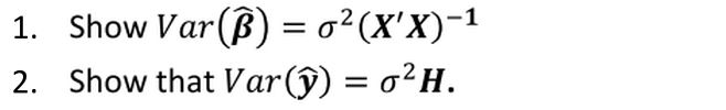 Solved Show Var(beta) = sigma^2(X'X)^-1 Show that Var(y) = | Chegg.com