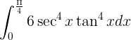 Solved integral_0 ^pi / 4 6 sec^4 x tan^4 xdx | Chegg.com