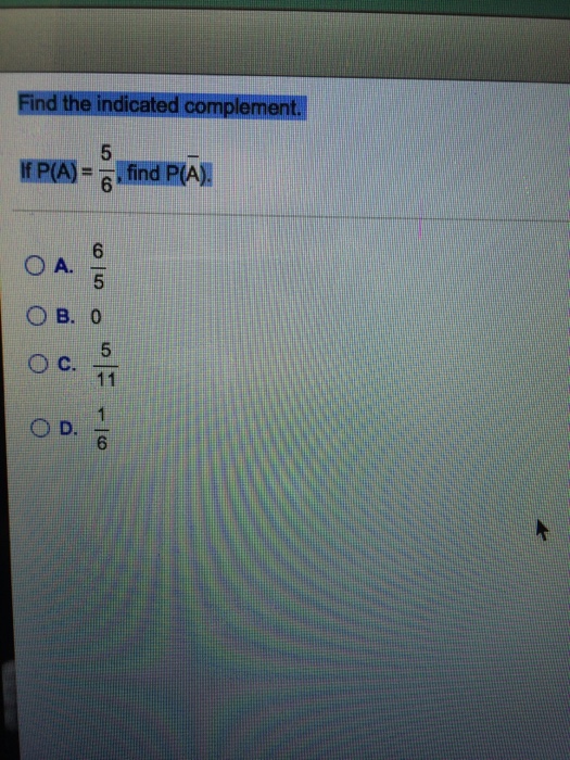 Solved Find the indicated complement. If P(A) = 5/6, find | Chegg.com