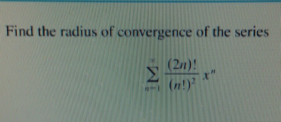 Solved: Find The Radius Of Convergence Of The Series Pleas... | Chegg.com