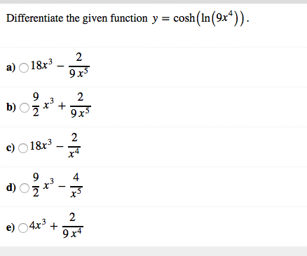 Solved Differentiate the given function y-cos h(In(9x4)). 2 | Chegg.com
