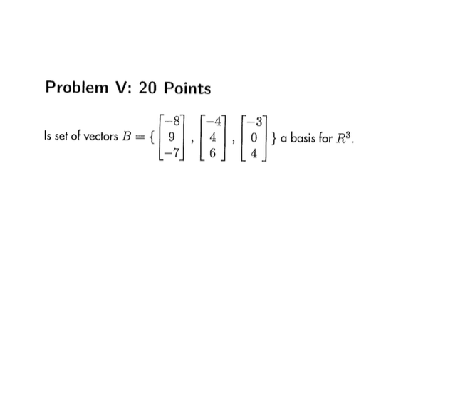 Solved Is set of vectors B = {[-8 9 -7], [-4 4 6], [-3 0 4]} | Chegg.com