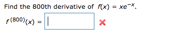 Solved -x . Find the 800th derivative of f(x) = xe f (800) | Chegg.com