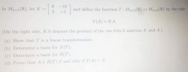 Solved In M2x2(R), let K-[ 6 -10 3-5 and define the function | Chegg.com
