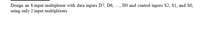 Solved Design an 8-input multiplexer with data inputs D7, | Chegg.com
