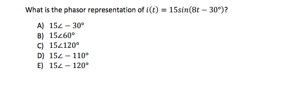 Solved What is the phasor representation of i(t) = 15sin(8t | Chegg.com