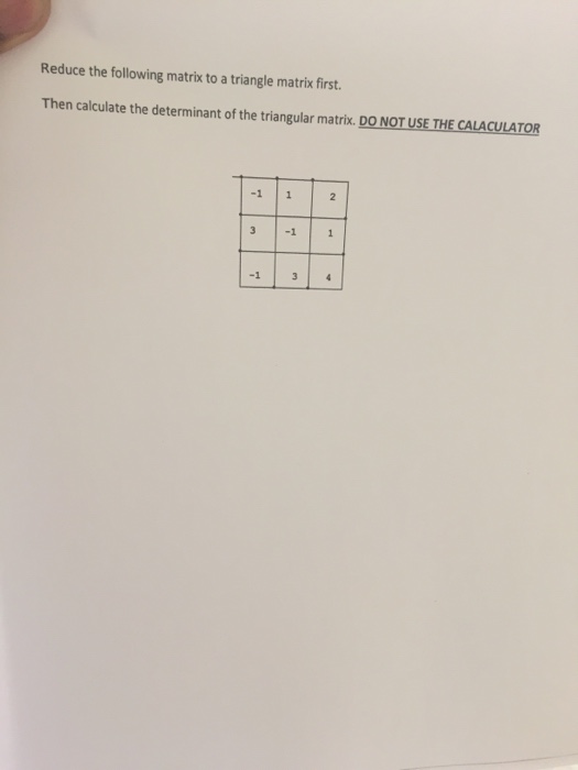 Solved Reduce the following matrix to a triangle matrix | Chegg.com