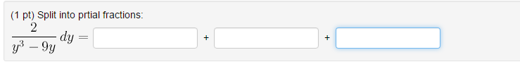 Solved: Split Into Partial Fractions: 2/y^3 - 9y Dy = + + | Chegg.com
