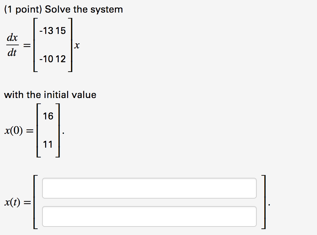 Solved (1 point) Solve the system -13 15 dx dt 10 12 with | Chegg.com