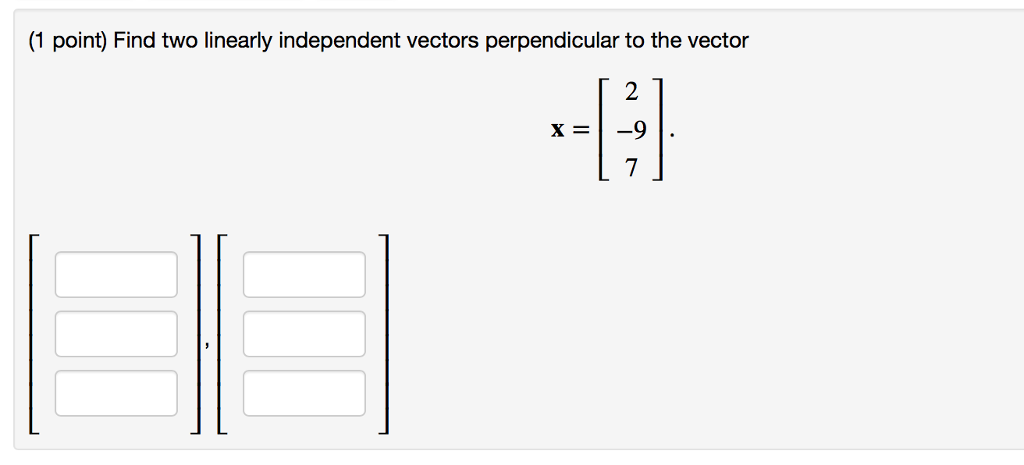 Solved (1 point) Find two linearly independent vectors | Chegg.com Solved (1 point) Find two linearly independent vectors | Chegg.com
